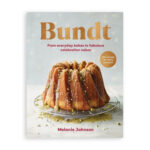Bundt: From Everyday Bakes to Fabulous Celebration Cakes Cookbook ...